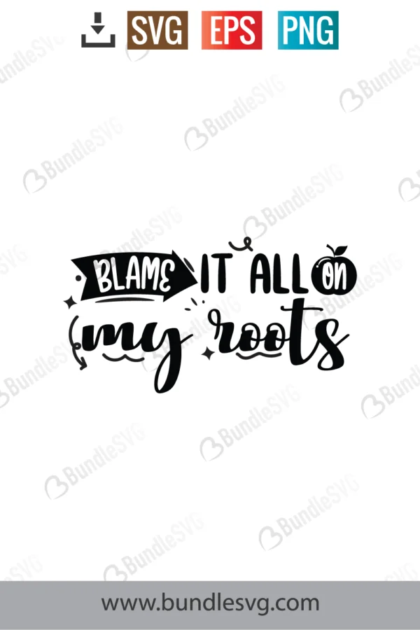 Blame It All On My Roots Svg Free Download | BundleSVG.com